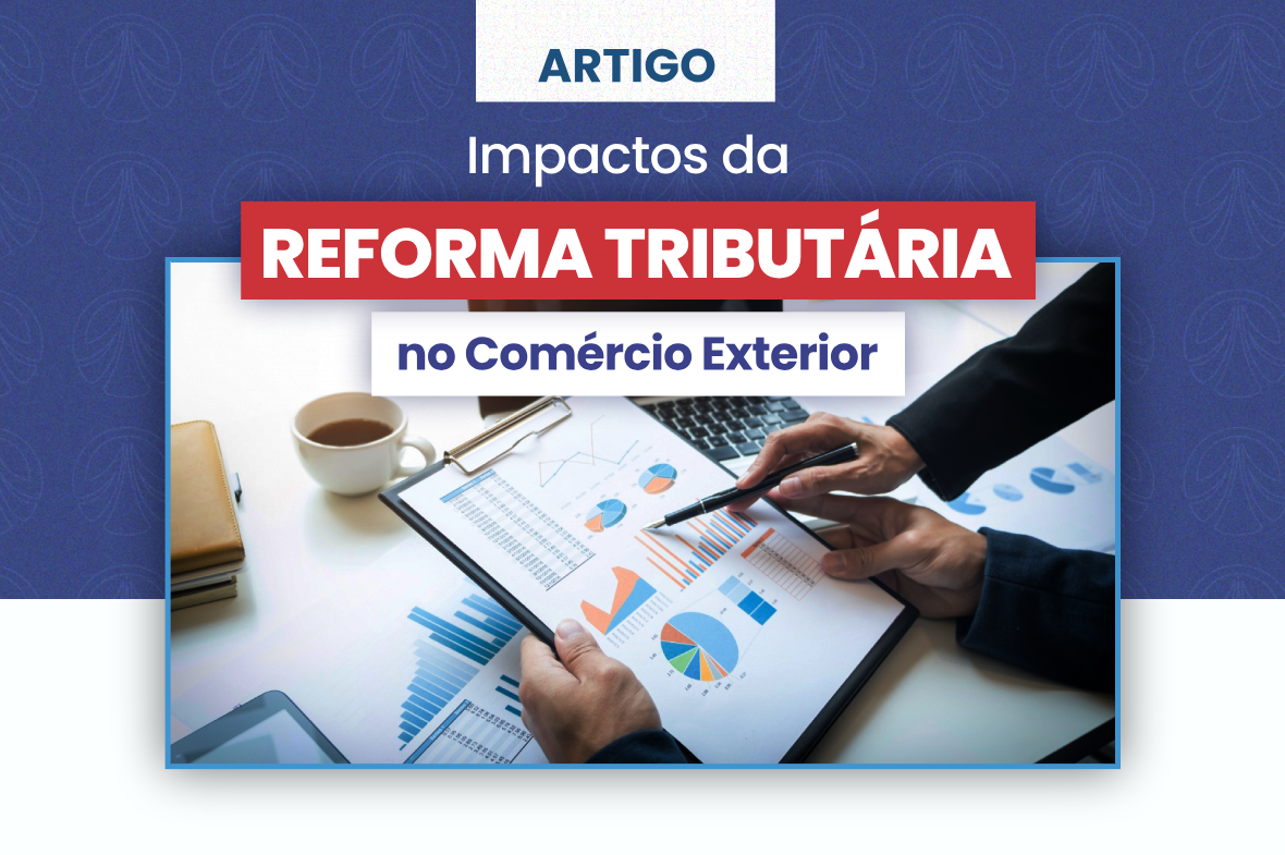 Reforma Tributária Entenda Os Seus Impactos No Comércio Exterior